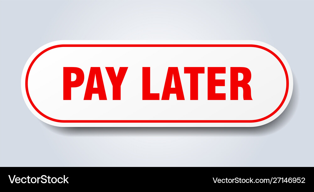Pay later sign pay later rounded red sticker pay Vector Image