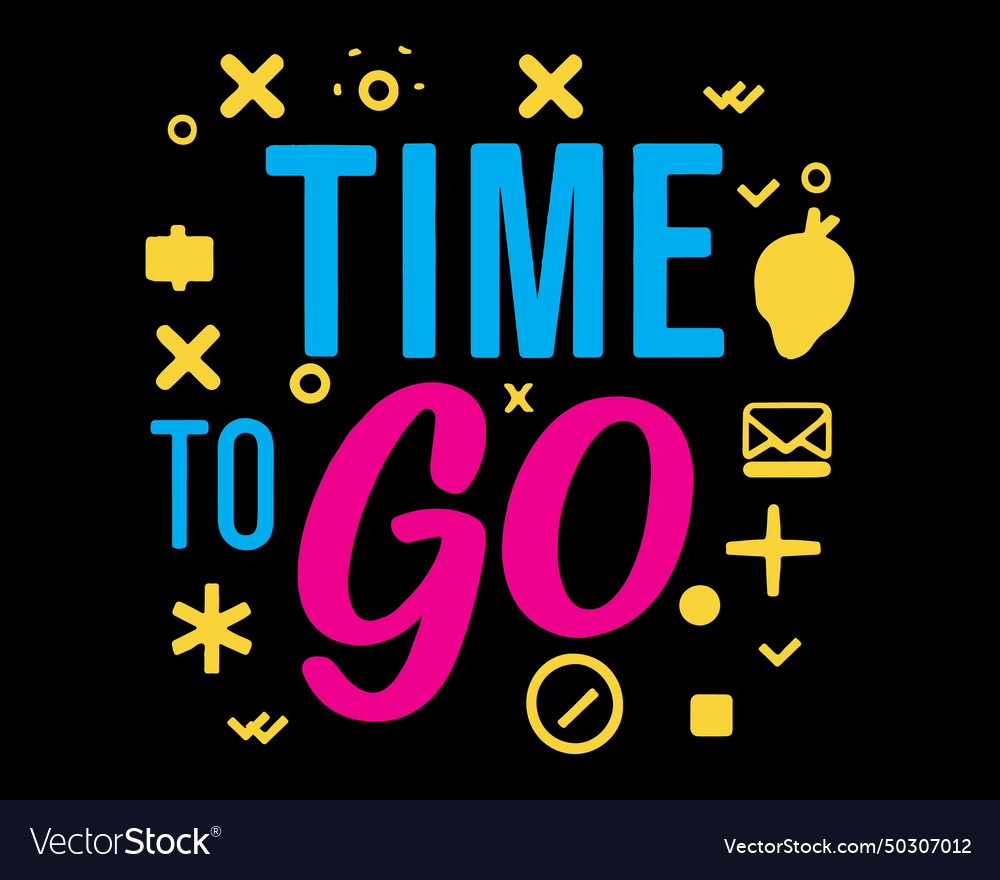 Time to go handwritten lettering text typography v