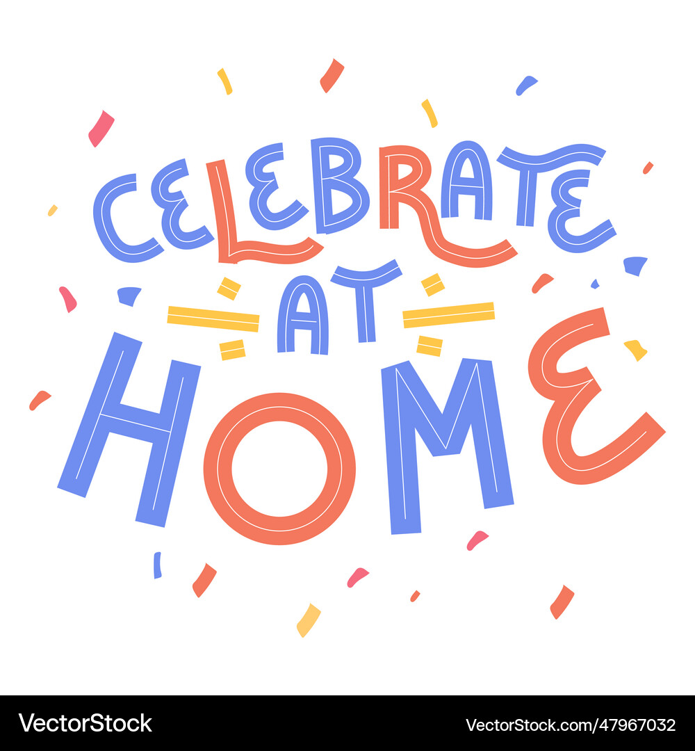 Celebrate at home lettering Royalty Free Vector Image