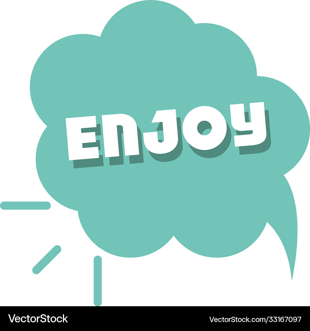 Slang bubbles hand drawn lettering enjoy over Vector Image