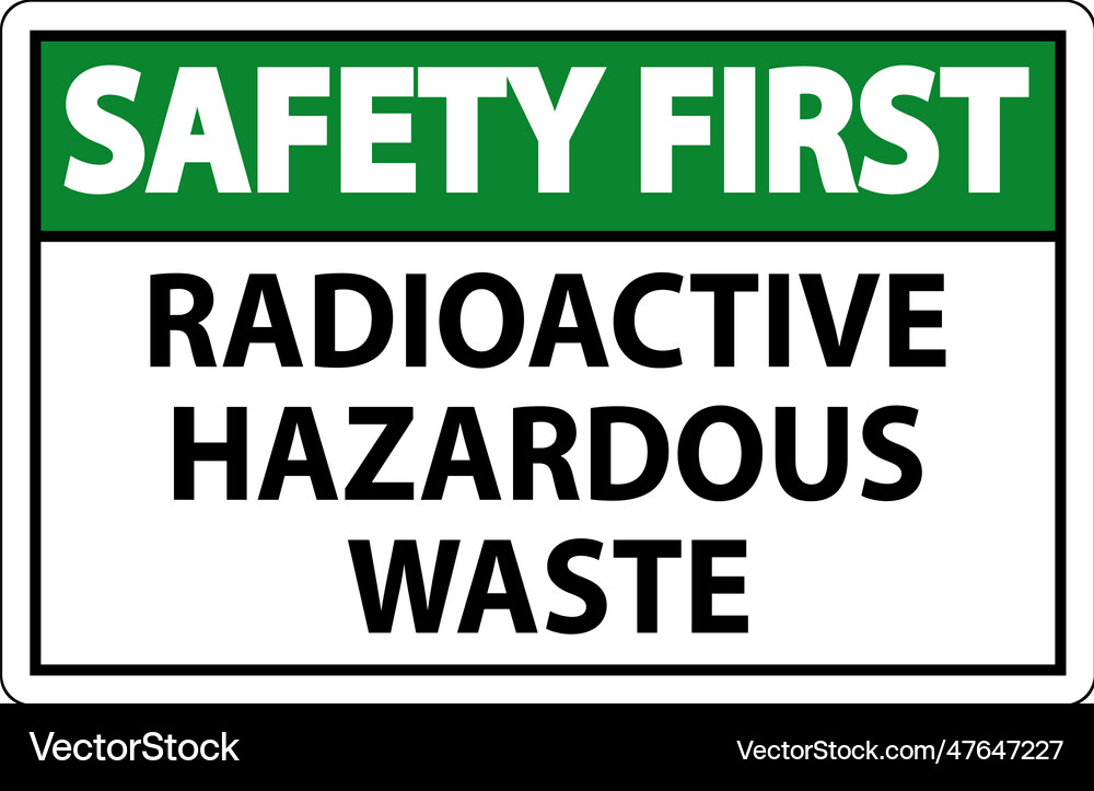Safety first sign radioactive hazardous waste Vector Image