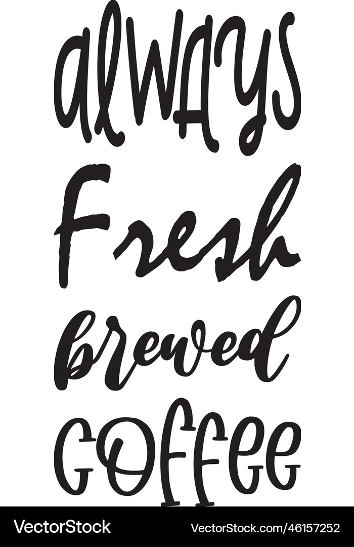 Always fresh brewed coffee black letter quote Vector Image