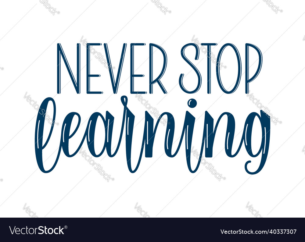 Never stop learning quote Royalty Free Vector Image