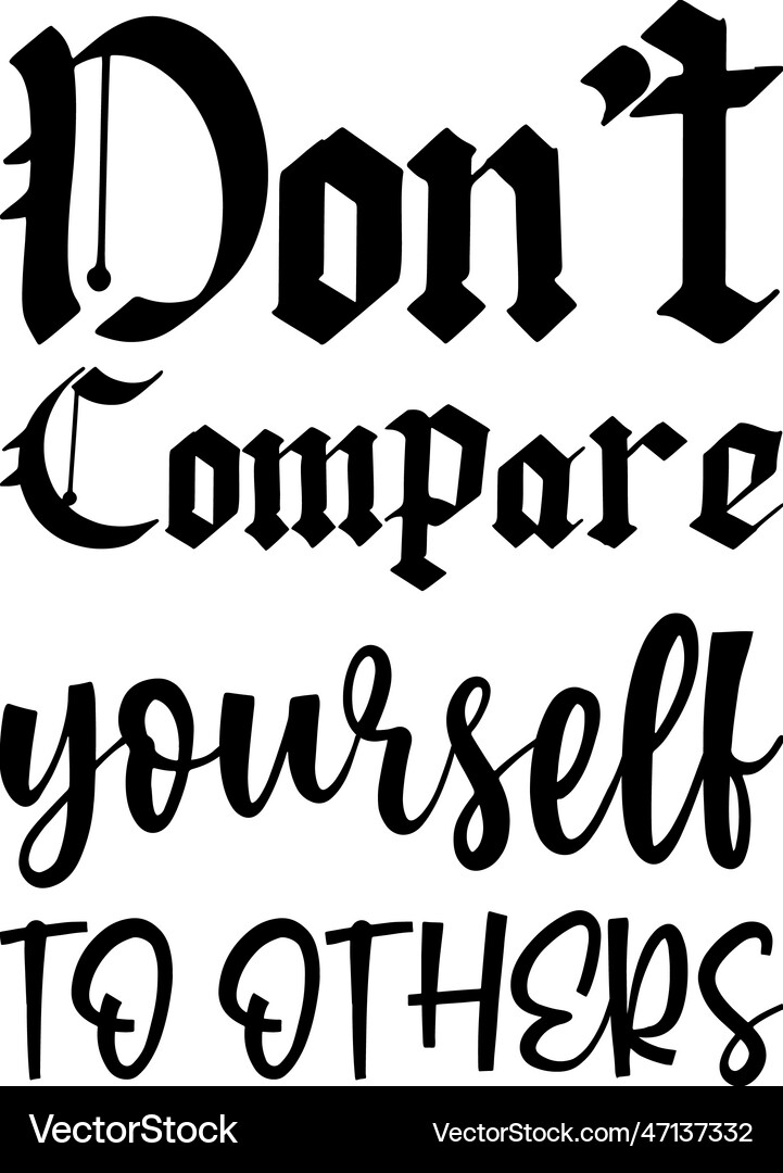 Dont compare yourself to others black lettering Vector Image