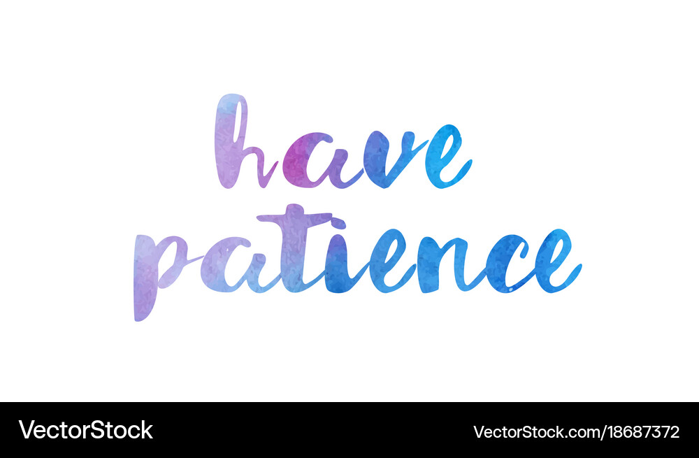 Have patience watercolor hand written text Vector Image