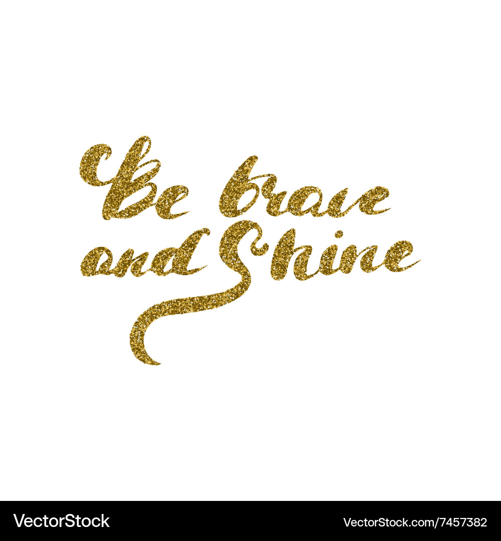 Be brave and shine - hand drawn lettering with Vector Image