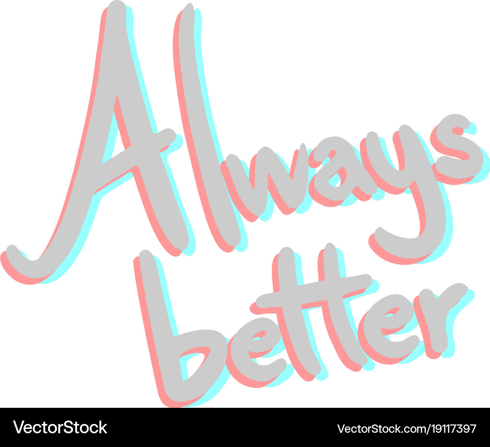 Always better Royalty Free Vector Image - VectorStock
