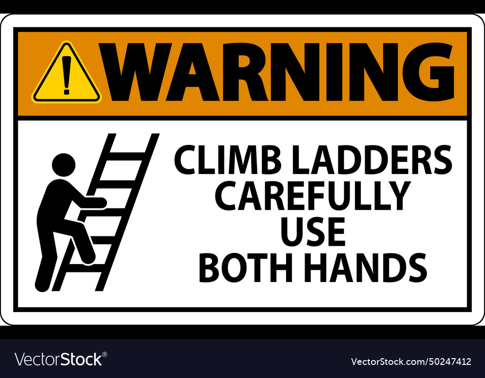 Warning sign climb ladders carefully use both Vector Image