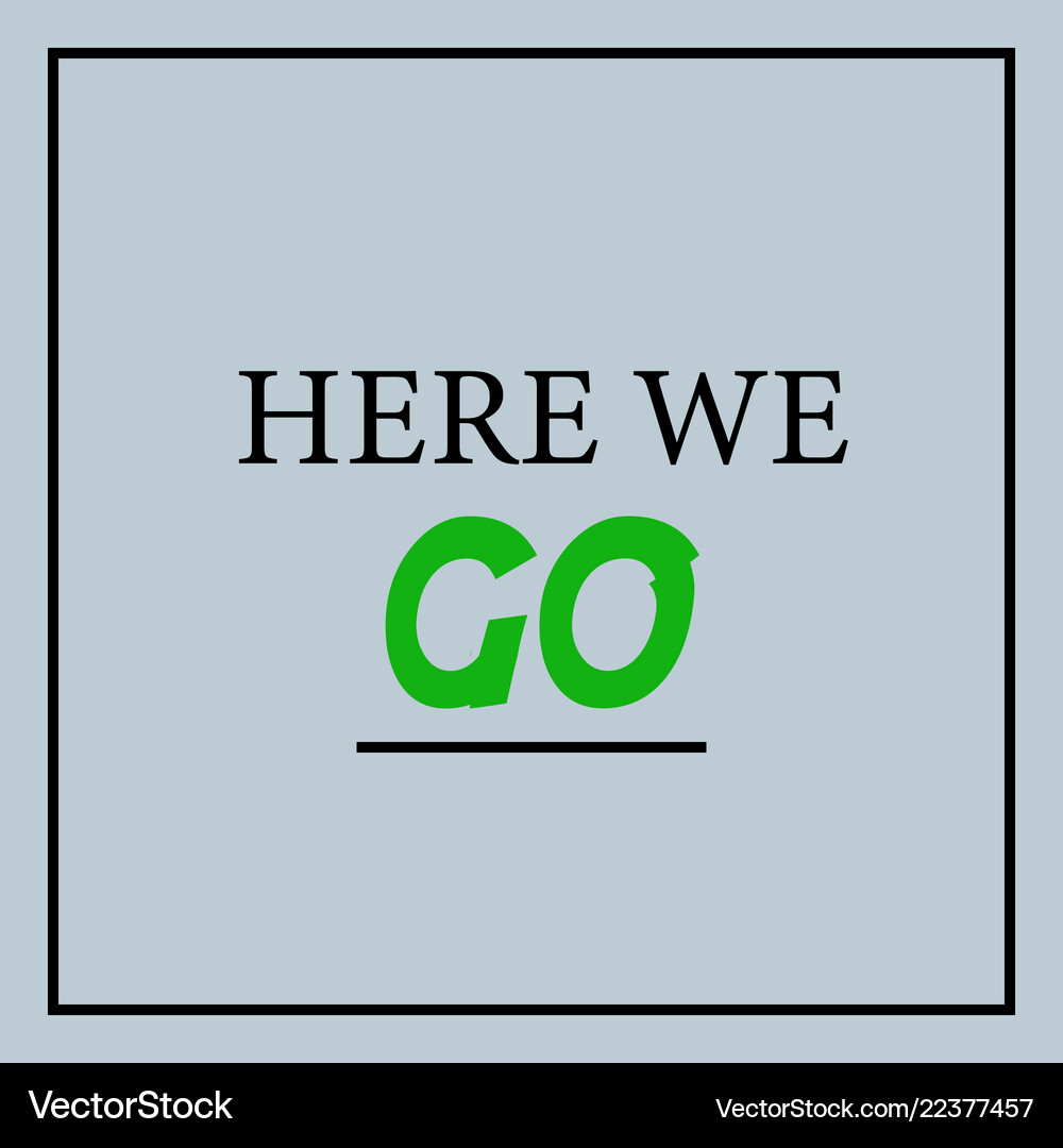 Here we go inspiration and motivation quote Vector Image