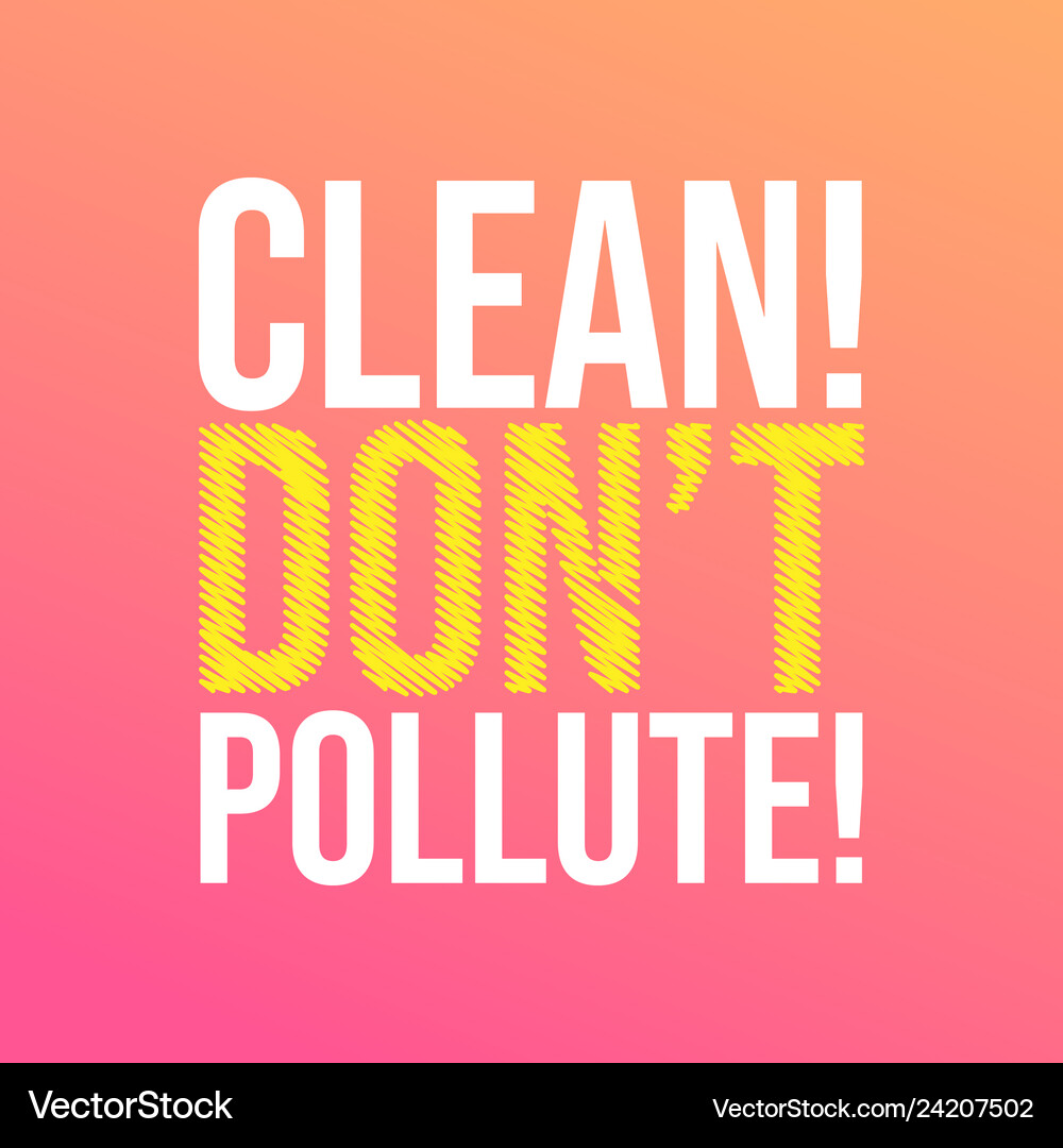 Clean dont pollute motivation quote with modern Vector Image