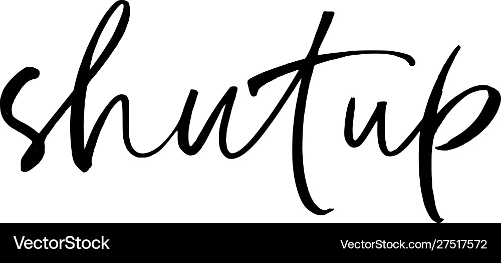 Shut up ink pen lettering Royalty Free Vector Image