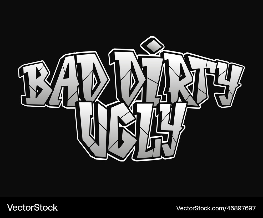 Bad dirty ugly - phrase letters graffiti style Vector Image