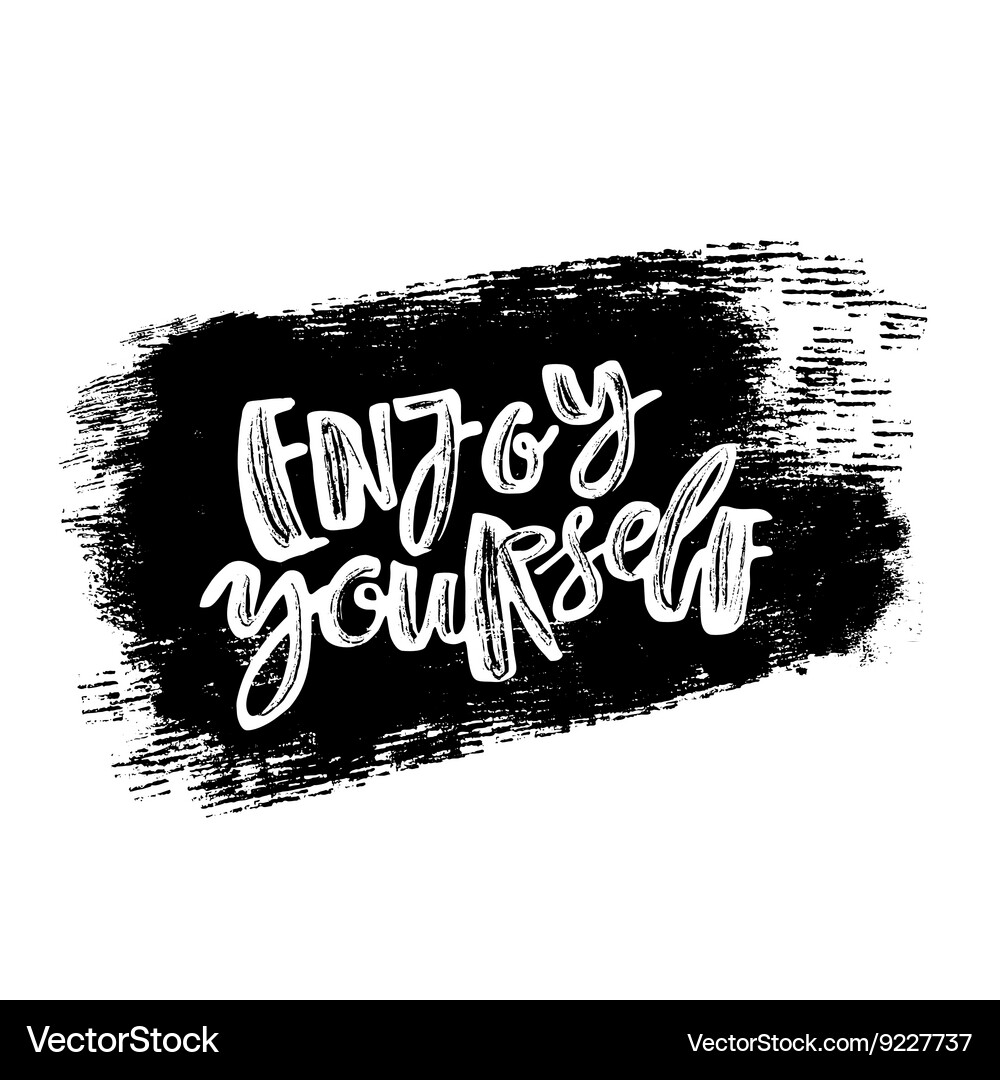 Enjoy yourself hand lettering ink drawn motivation