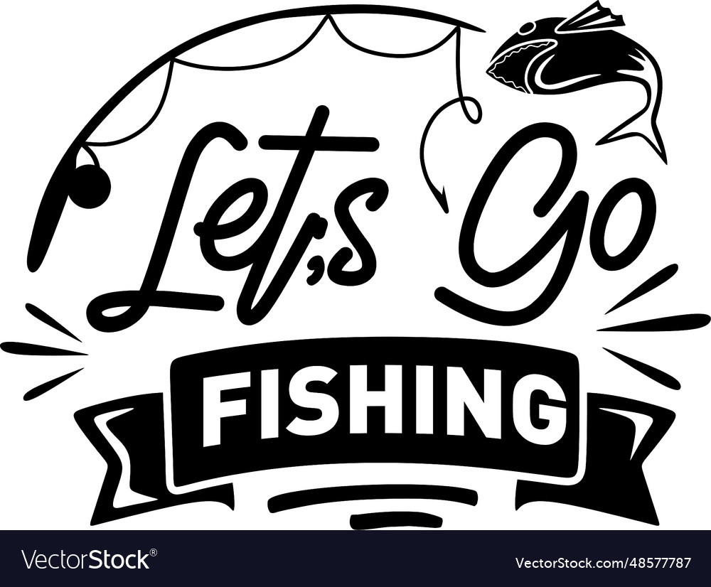 Lets go fishing Royalty Free Vector Image - VectorStock