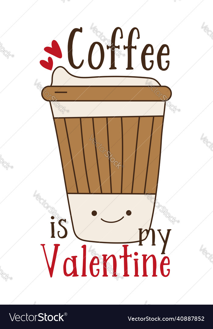 Coffee is my valentine - funny saying with Vector Image