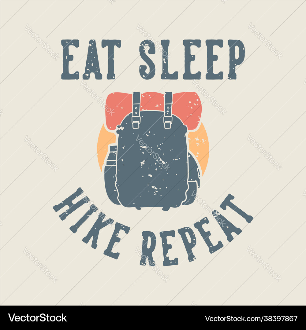 Vintage slogan typography eat sleep hike repeat Vector Image