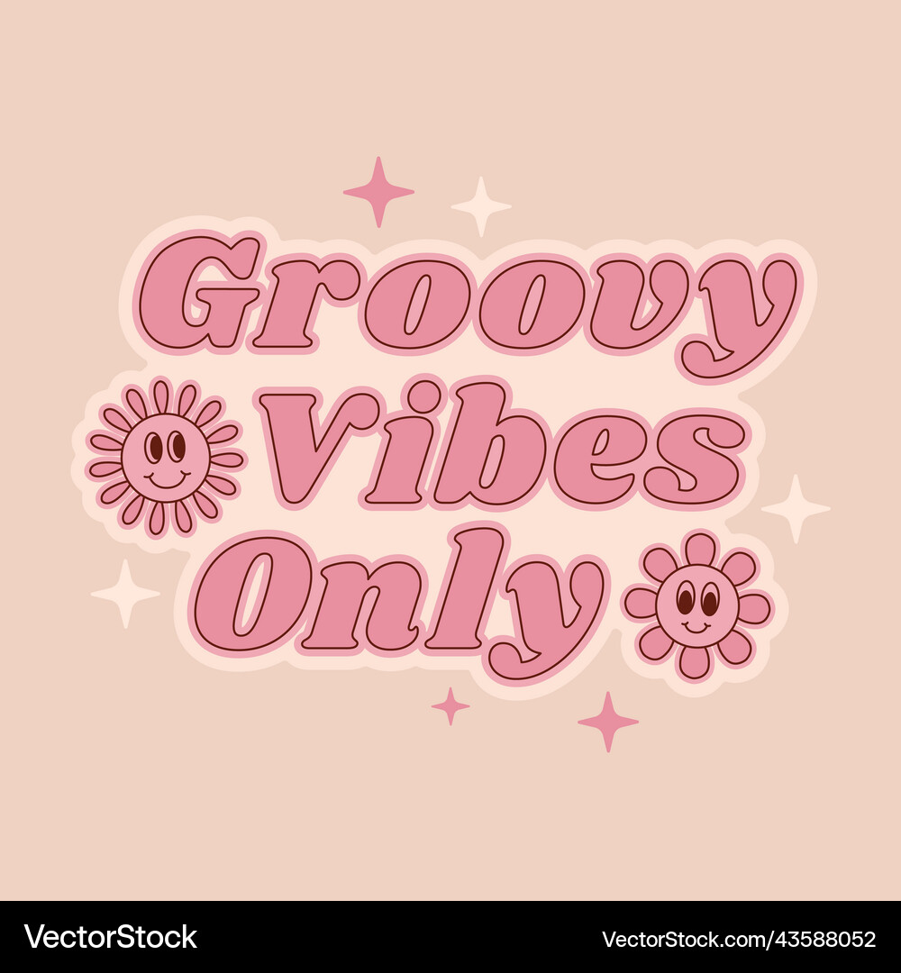 Positive slogan groovy vibes only with cute Vector Image