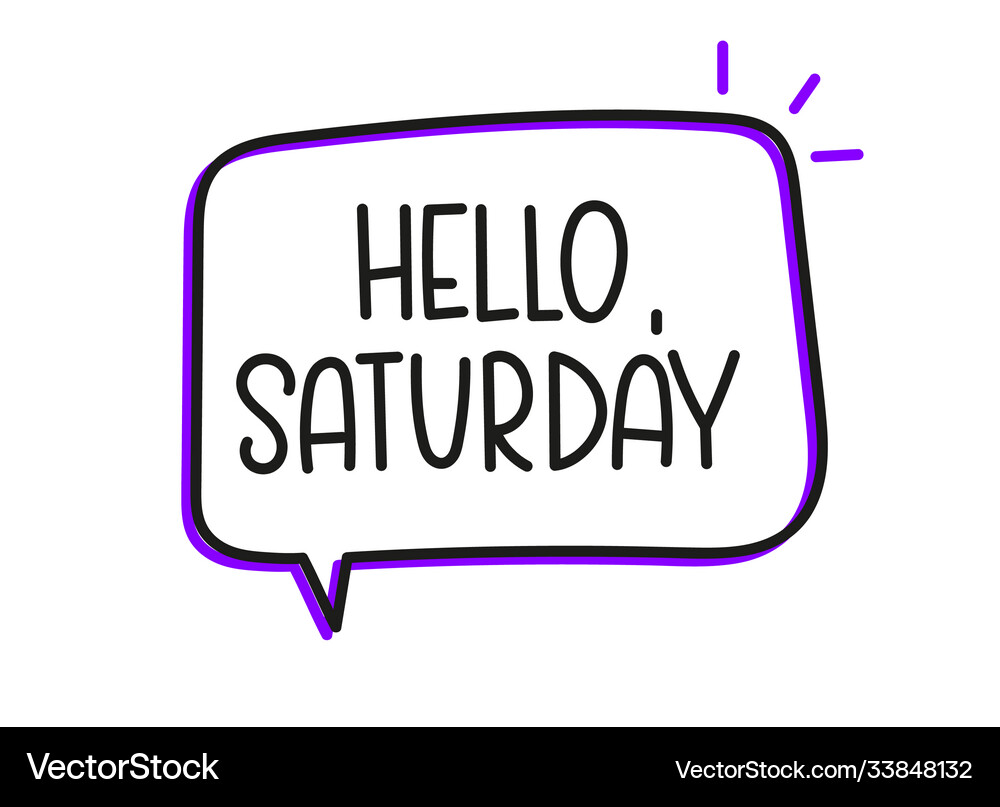 Hello saturday inscription text in speech bubble Vector Image