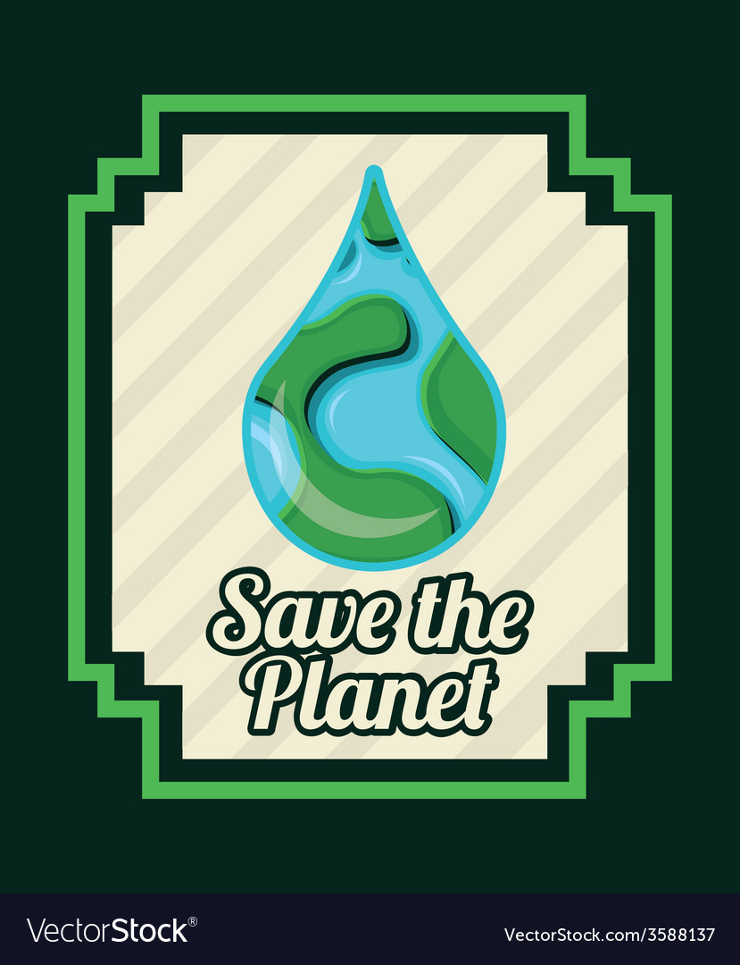 Save the planet Royalty Free Vector Image - VectorStock