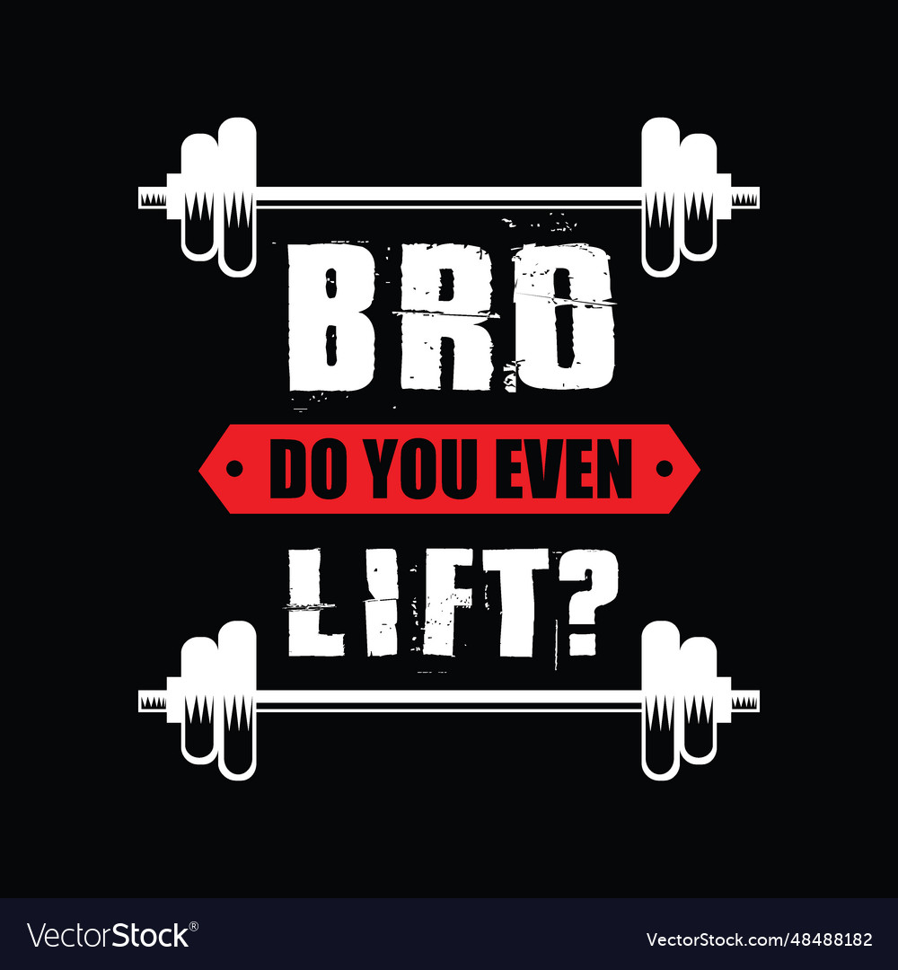 Bro do you even lift typography t shirt design Vector Image