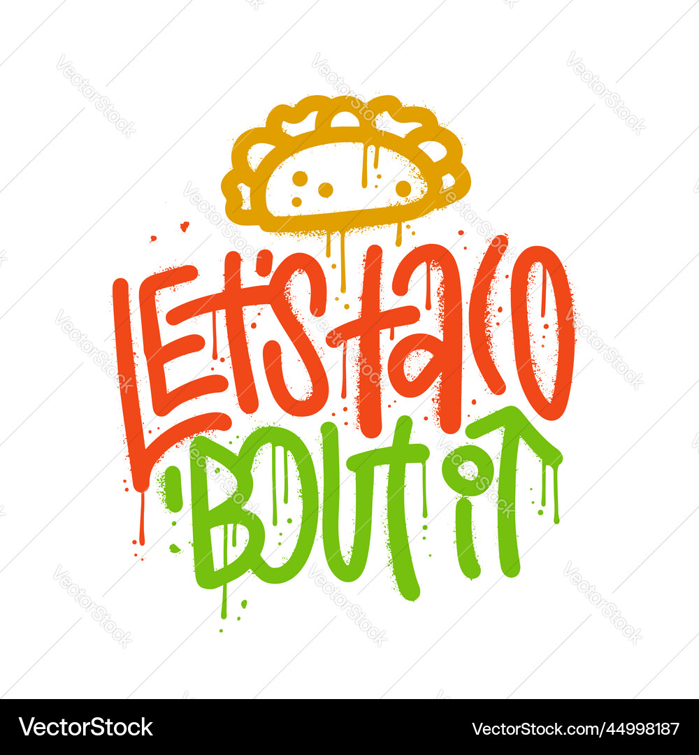 Let s taco about it - hand drawn lettering quote Vector Image