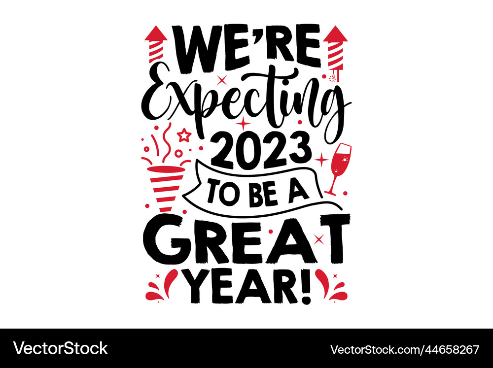 Were expecting 2023 to be a great year Royalty Free Vector