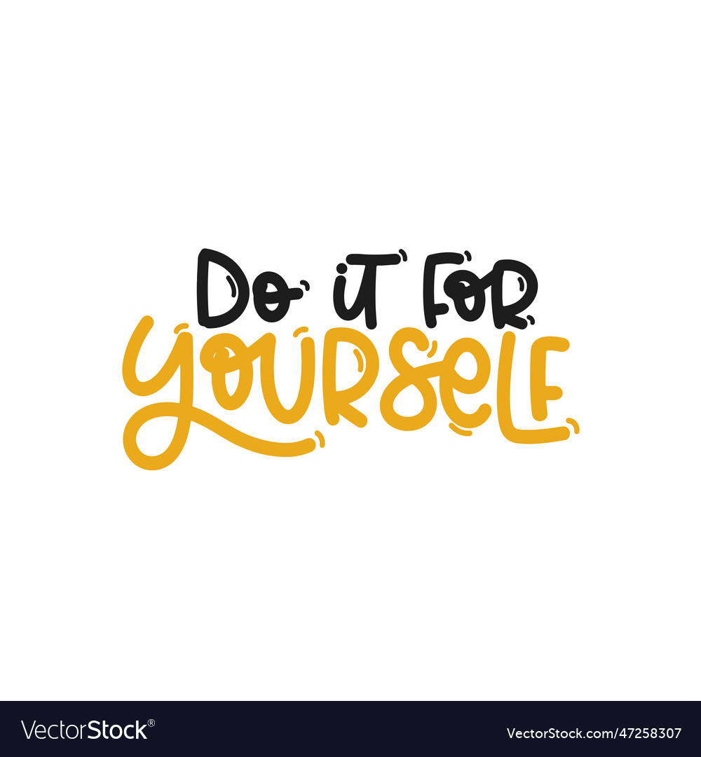Do it for yourself Royalty Free Vector Image - VectorStock