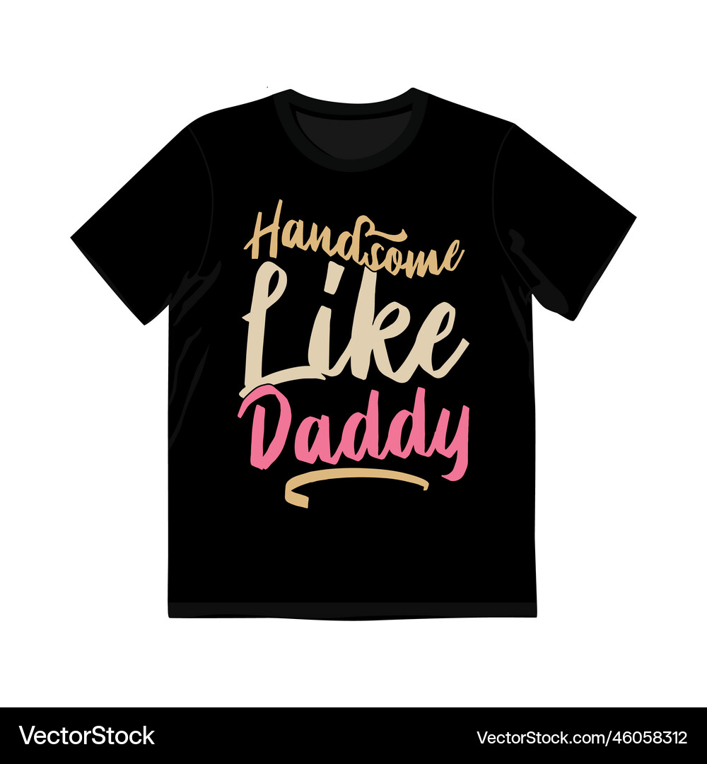 Handsome like daddy typography t shirt design Vector Image