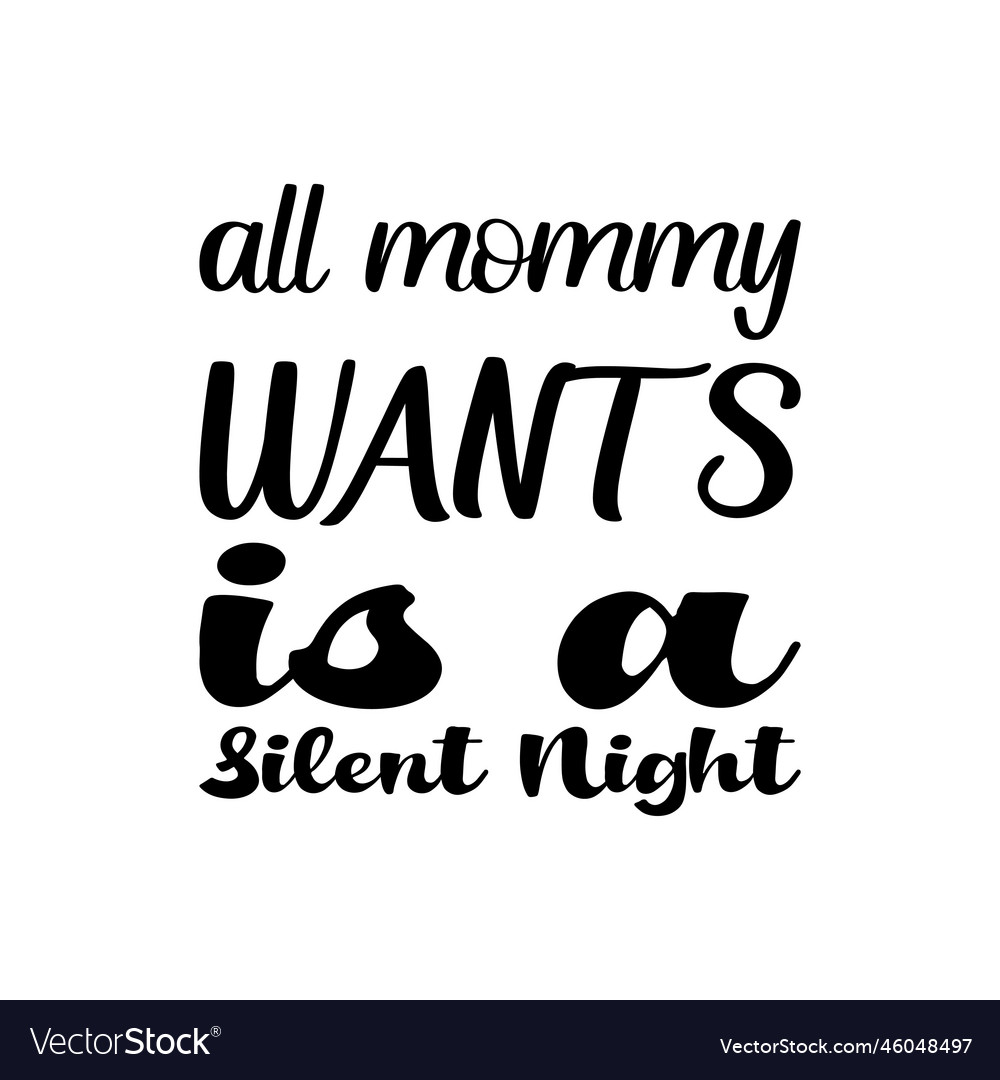 All Mommy Wants Is A Silent Night Letter Quote Vector Image
