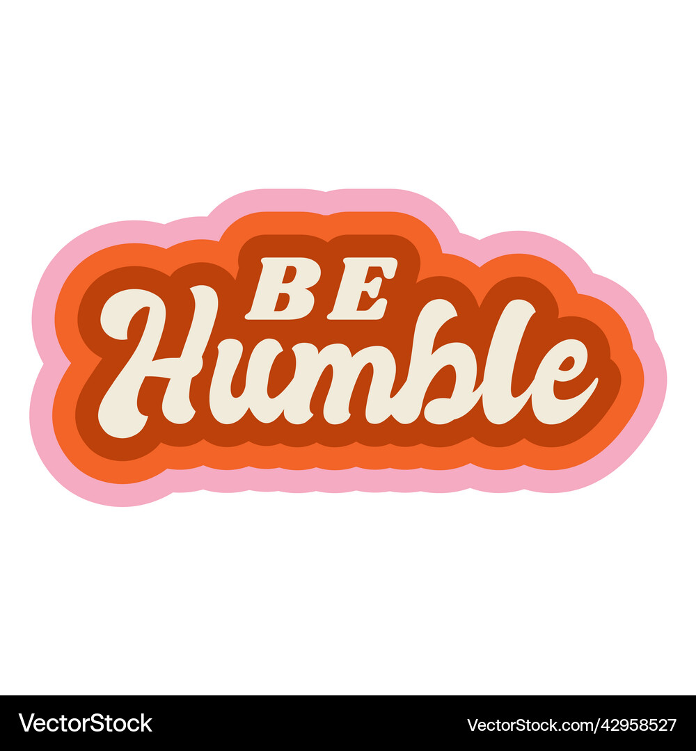 Be humble lettering vintage high quality Vector Image