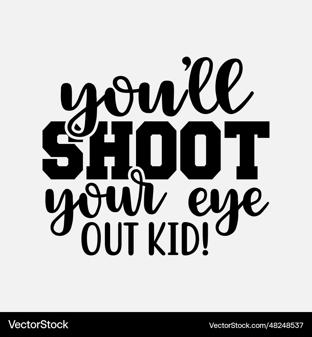 You will shoot you eye out kid Royalty Free Vector Image