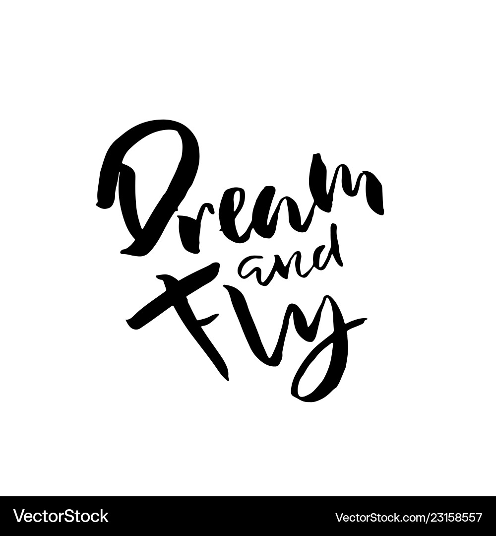 Dream and fly hand drawn brush lettering modern Vector Image