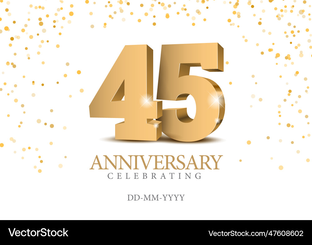 Anniversary 45 gold 3d numbers poster template Vector Image