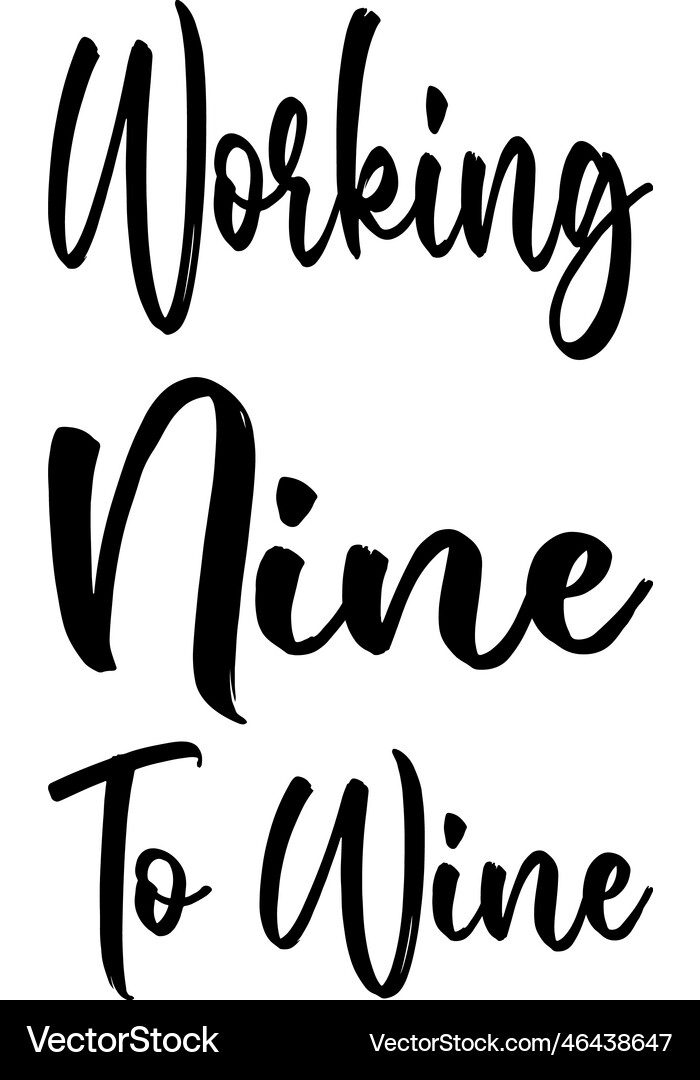 Working nine to wine quote letters Royalty Free Vector Image