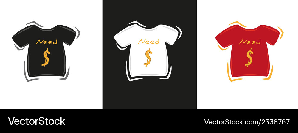 Three color t-shirts with text - need money Vector Image