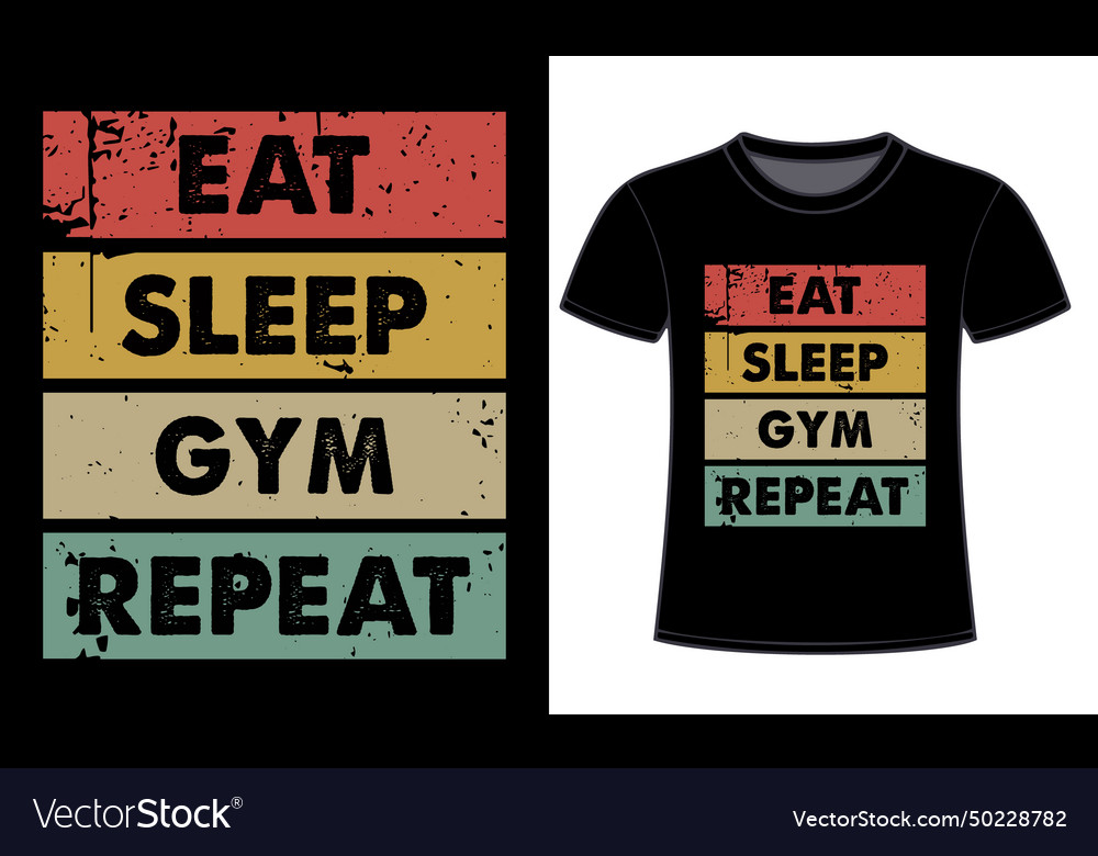 Gymt shirt design eat sleep gym repeat Royalty Free Vector