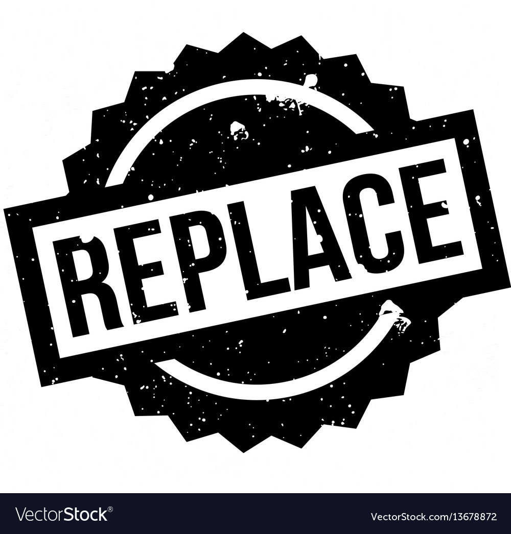 Replace
