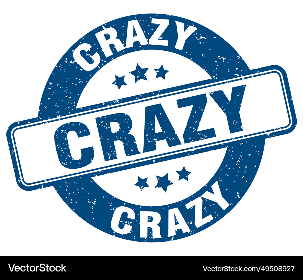Crazy stamp crazy label round grunge sign Vector Image