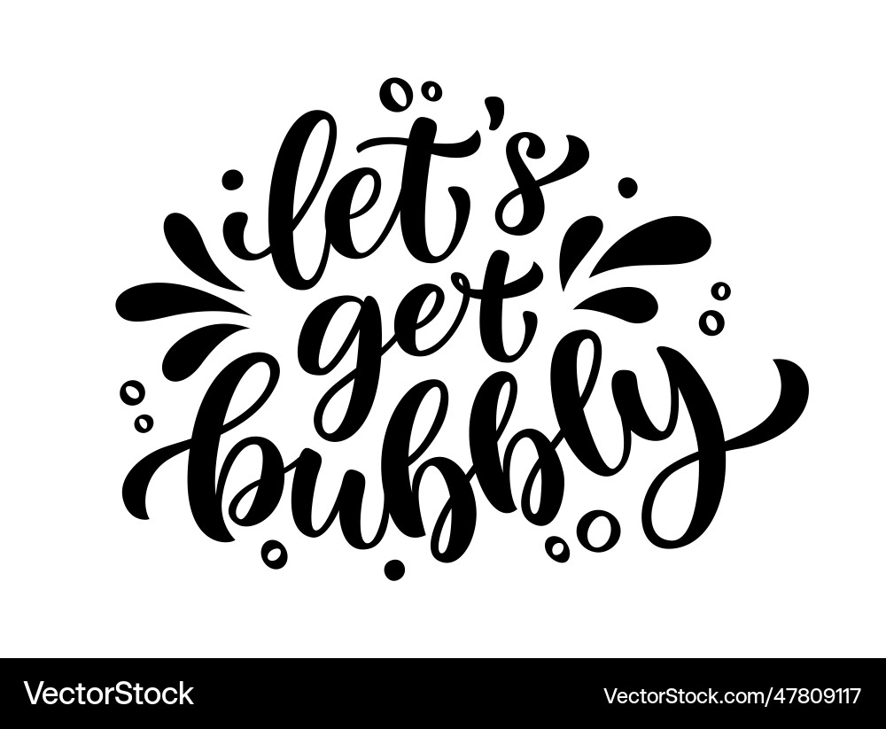 Lets get bubbly text get bubbly motivation Vector Image