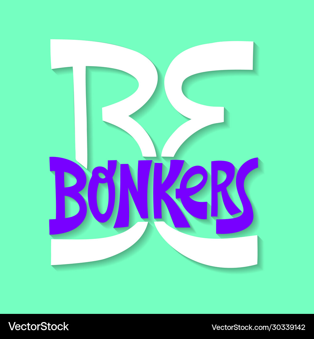 Hand-drawn lettering quote be bonkers Royalty Free Vector