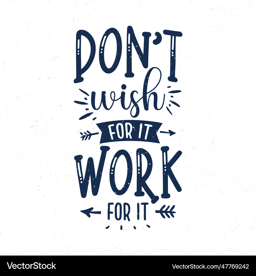 Dont wish for it work for it motivational quotes Vector Image