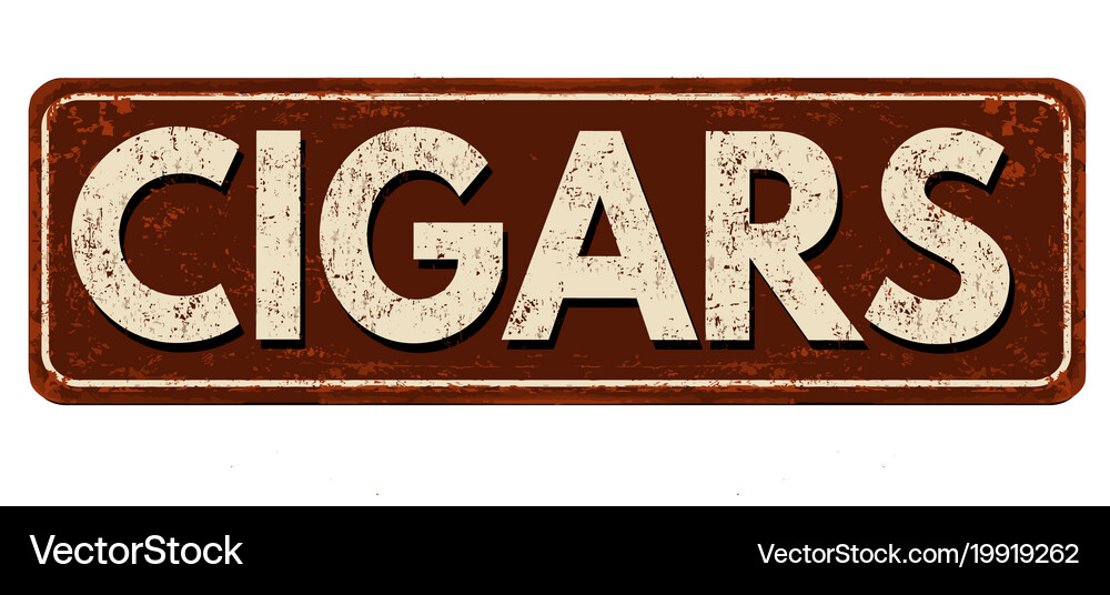 Cigars vintage rusty metal sign Royalty Free Vector Image