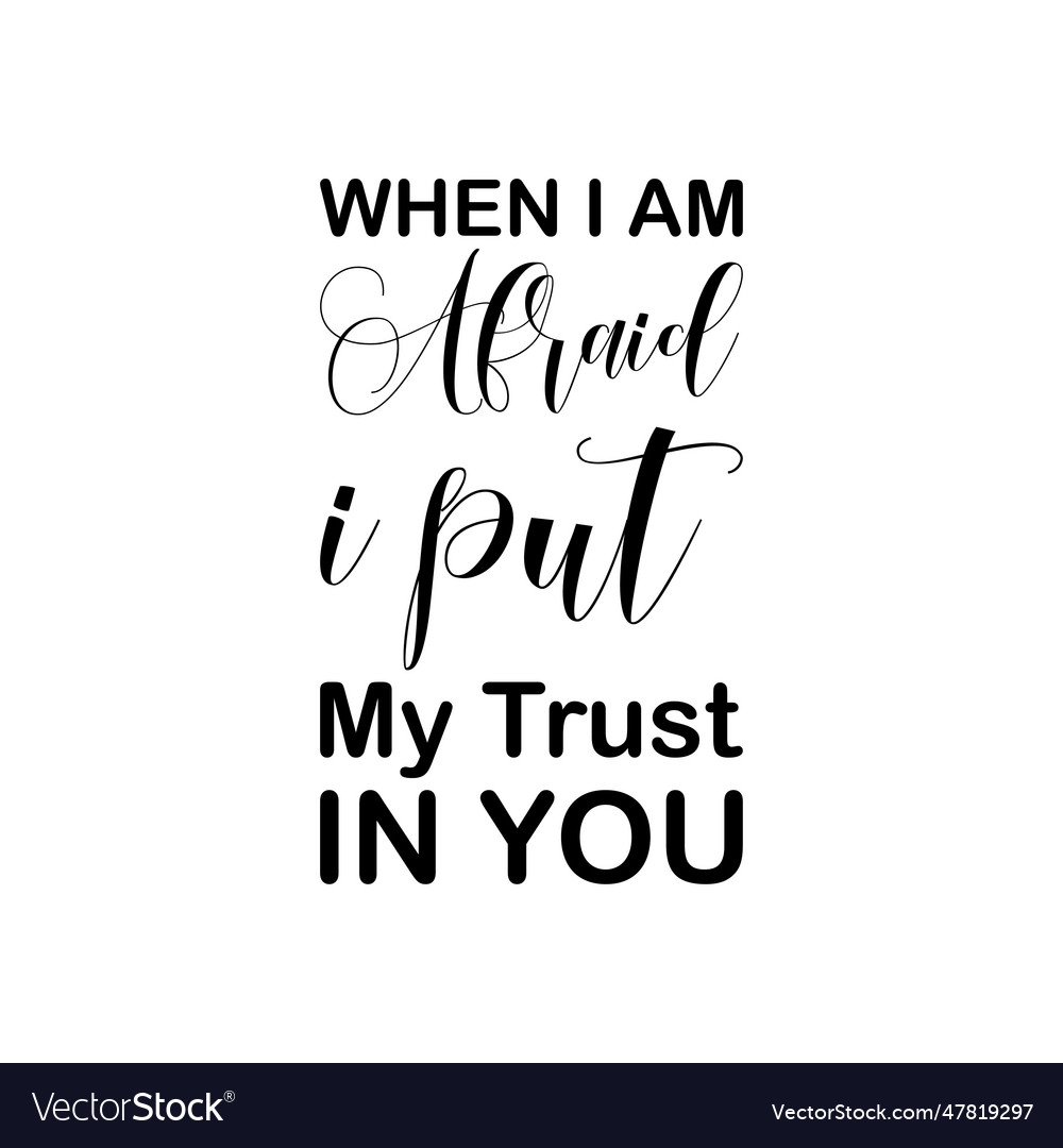 When i am afraid i put my trust in you black Vector Image