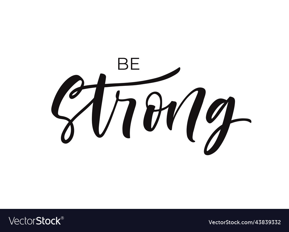 Be strong hand drawn motivational quote Royalty Free Vector Be strong hand drawn motivational quote Royalty Free Vector