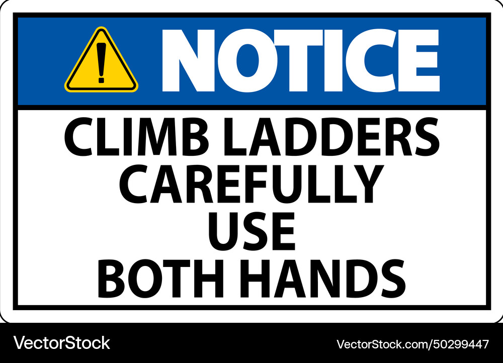 Notice sign climb ladders slowly and use both Vector Image