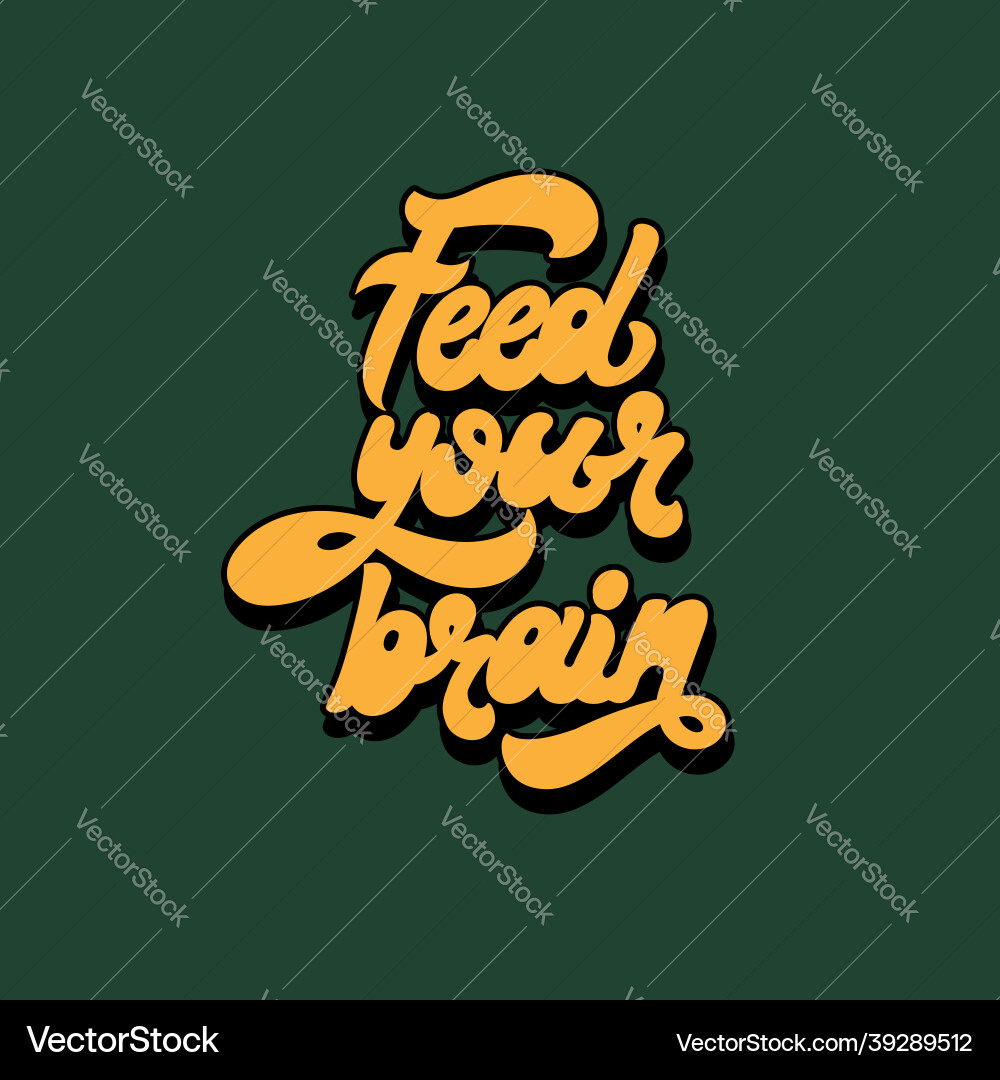 Feed your brain handwritten lettering isolated Vector Image