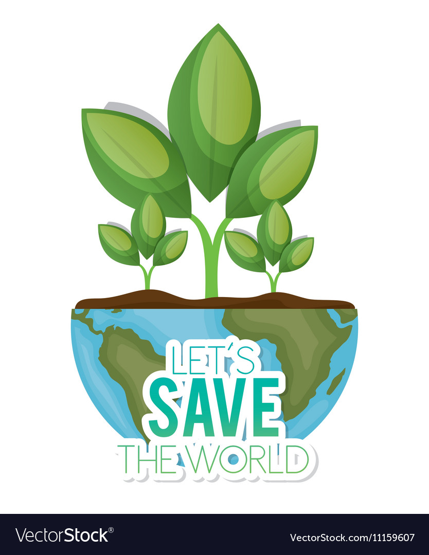 World with plant lets save the Royalty Free Vector Image