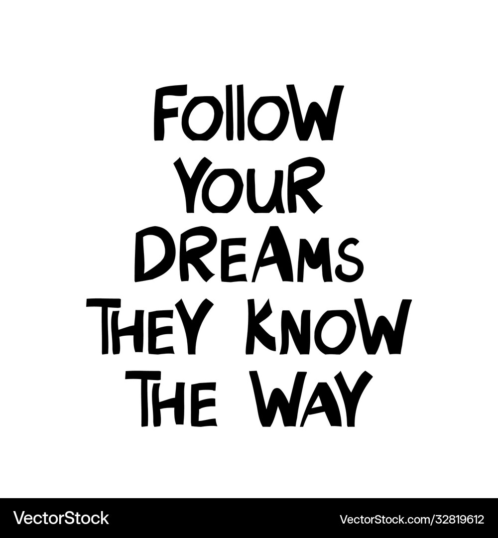Follow your dreams they know way motivation Vector Image