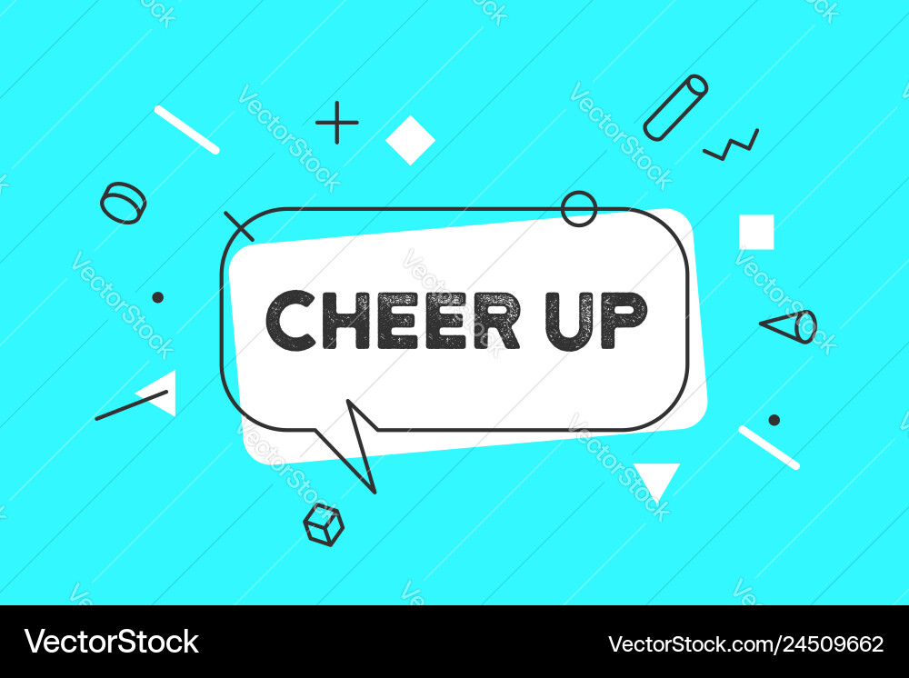 Cheer up banner speech bubble poster and Vector Image