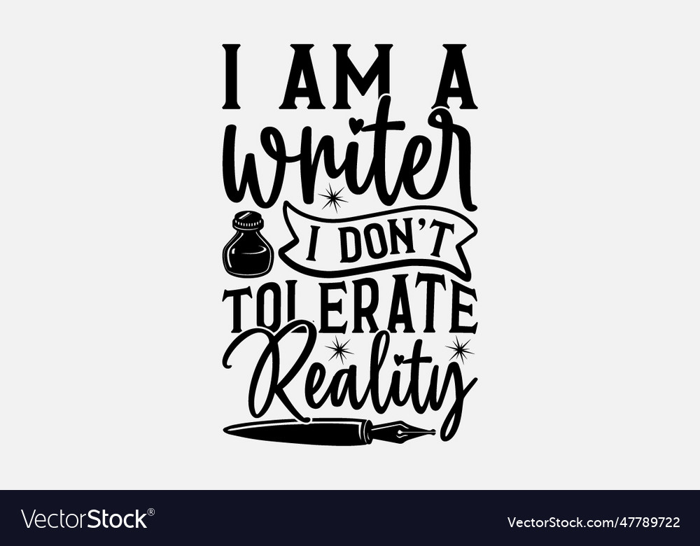 I am a writer dont tolerate reality Royalty Free Vector